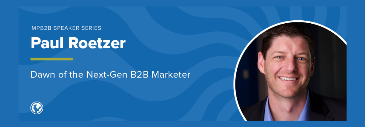 Dawn of the Next-Gen B2B Marketer with Paul Roetzer - MarketingProfs ...