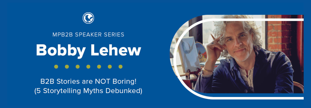 B2B Stories are NOT Boring, with Bobby Lehew - MarketingProfs B2B Forum