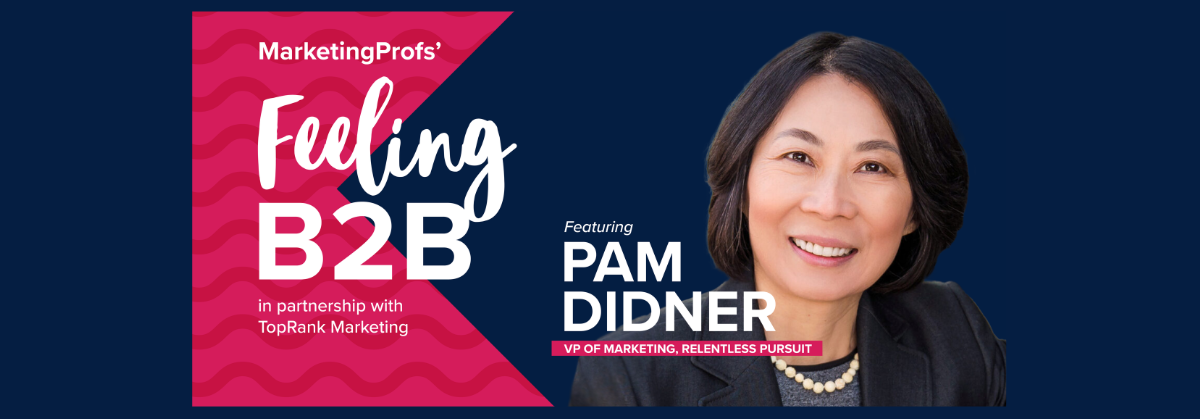 Feeling B2B with Pam Didner: A B2B Marketing Expert Interview - MarketingProfs B2B Forum