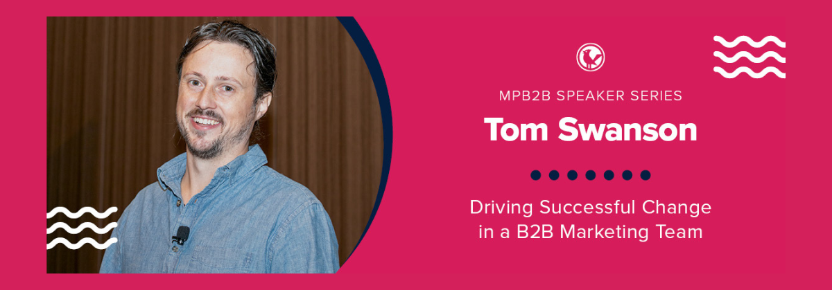 Driving Successful Change in a B2B Marketing Team with Tom Swanson ...