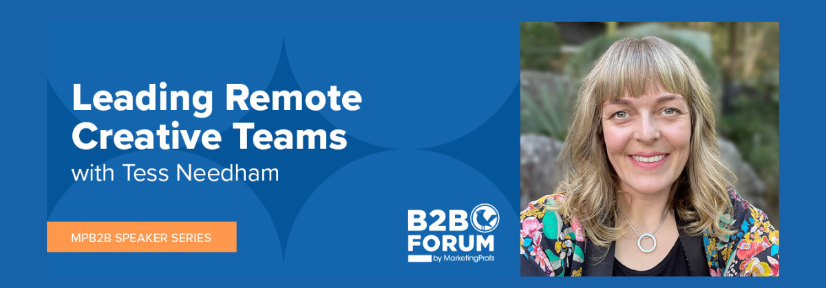 Leading Remote Creative Teams with Tess Needham - MarketingProfs B2B Forum